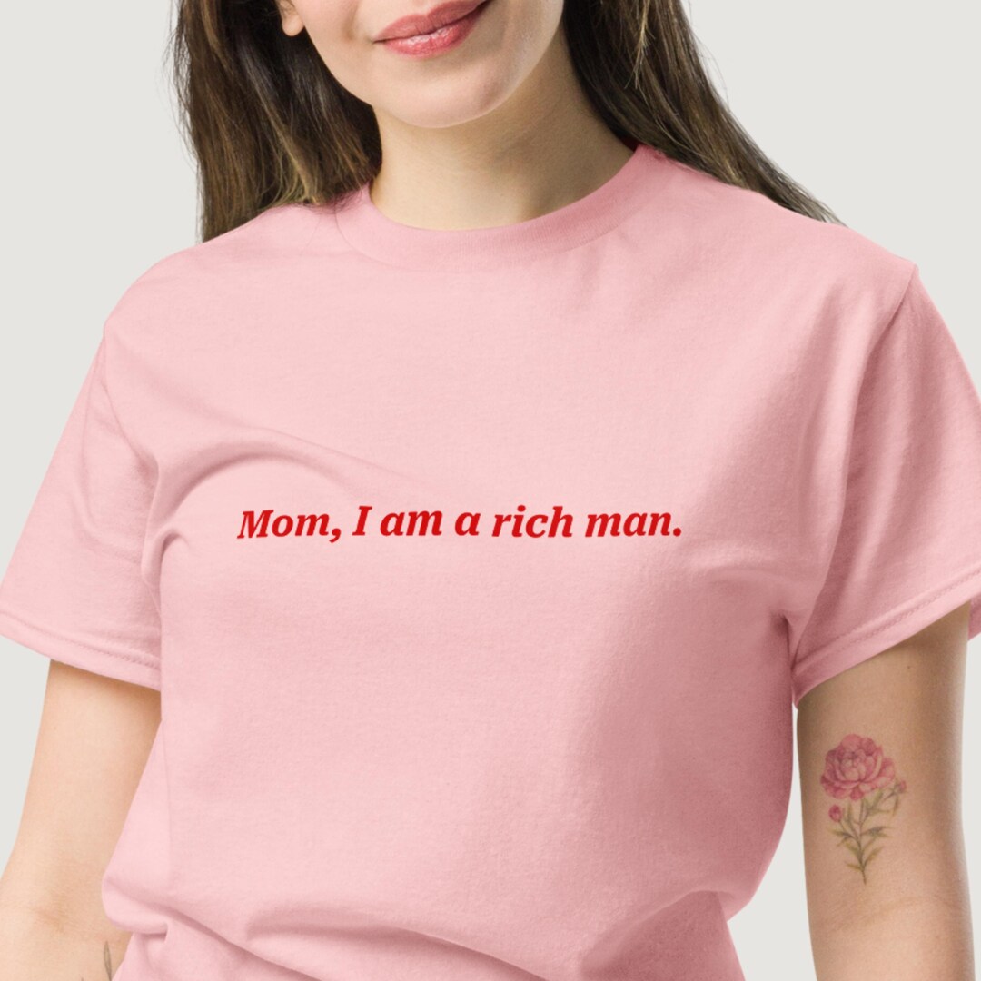 Mom, I Am the Rich Man Premium Cottom T Shirt - Etsy
