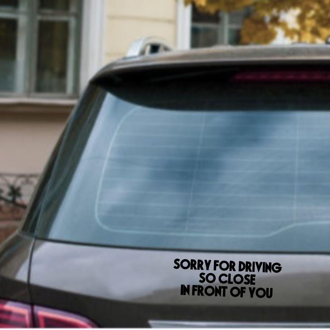 Sorry for Driving so Close Vinyl Car Decal - Funny Bumper Sticker ...
