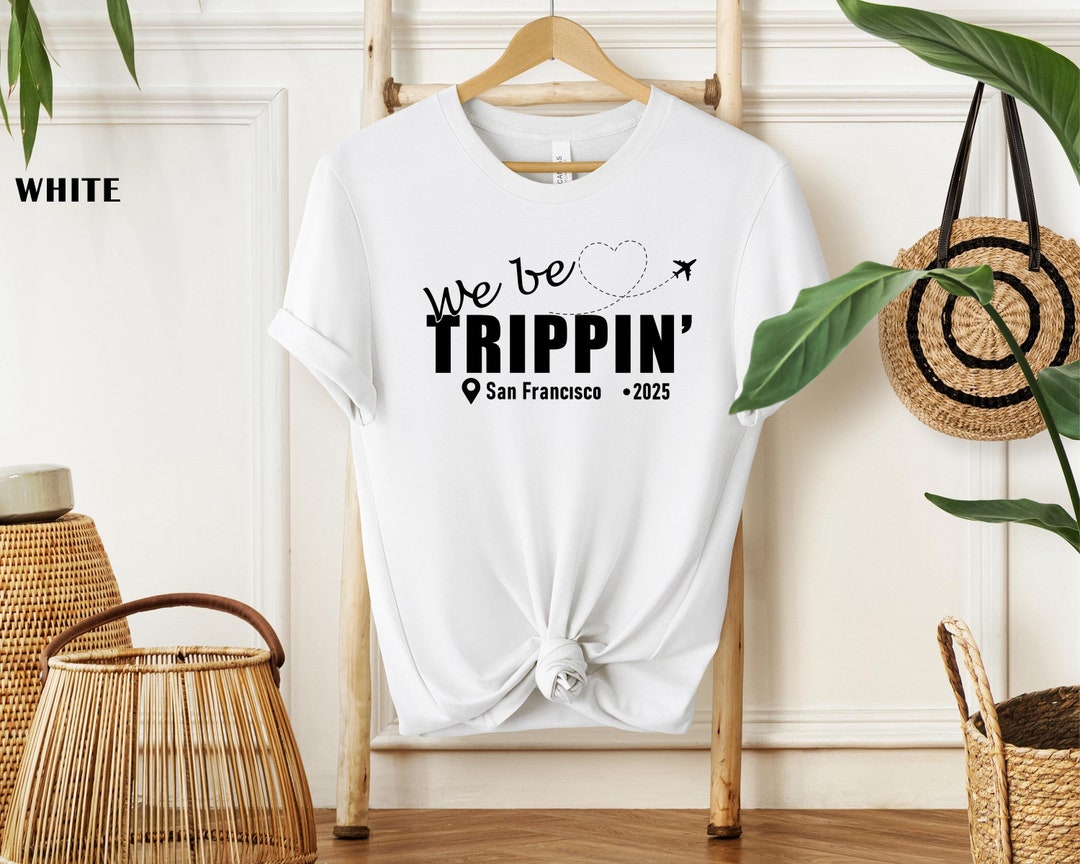 We Be Trippin' Custom Vacation Shirt, Personalized Trip Shirt, Girls ...