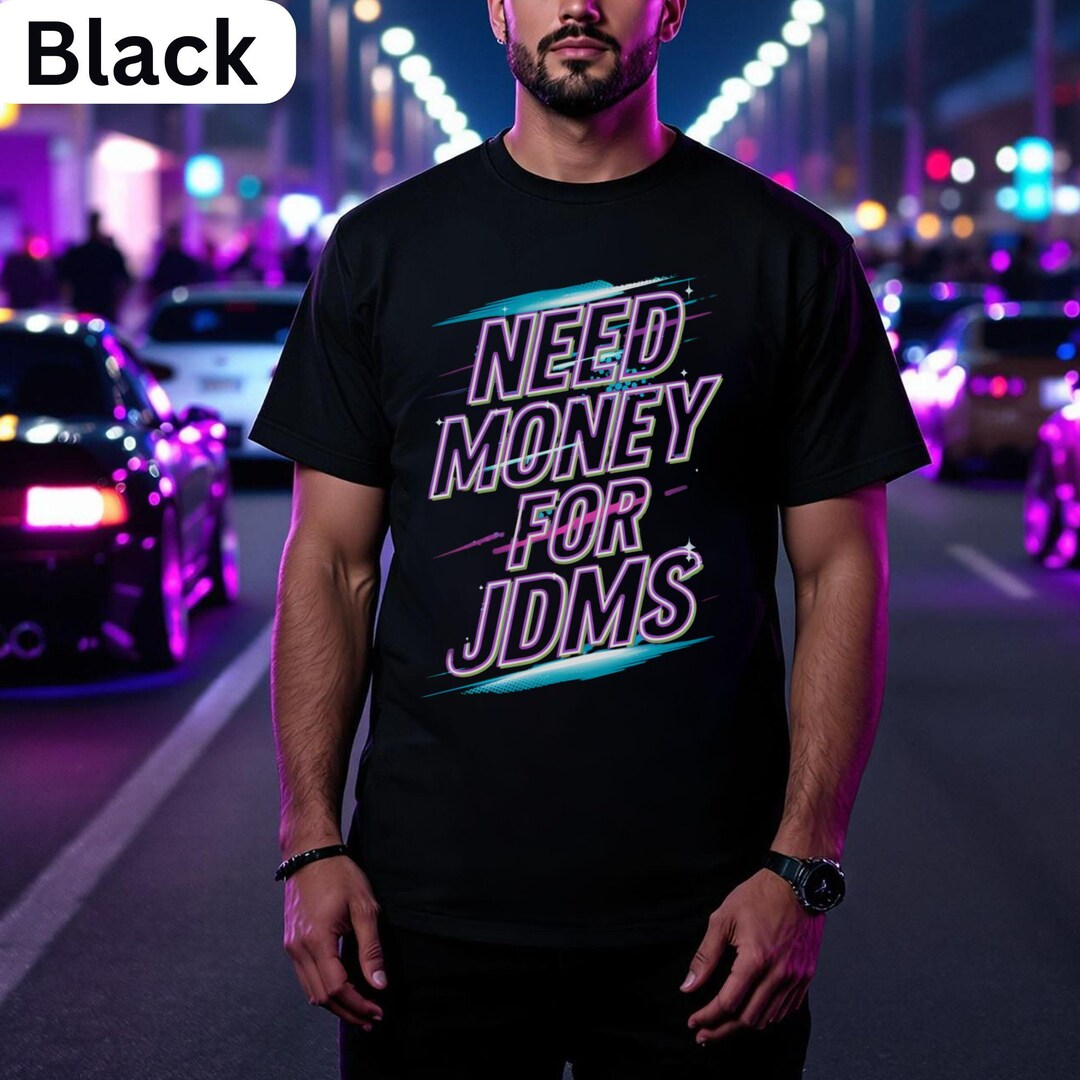 Need Money for Jdms T-shirt, JDM Car Lover Shirt for Father's Day ...