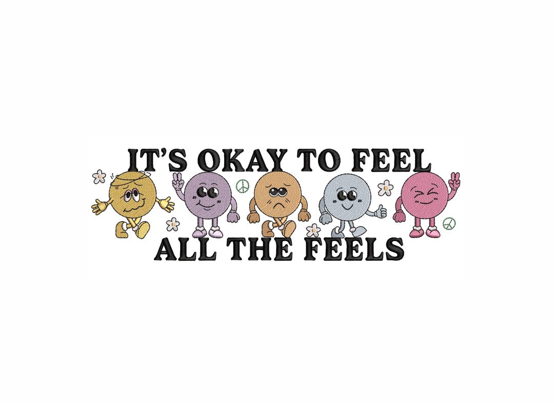 Its Okay to Feel All the Feels Machine Embroidery Design. 5 Sizes. Love ...