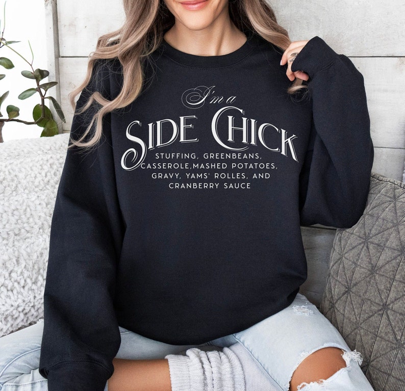 I'm a Side Chick Sweatshirt, Funny Thanksgiving Shirt, Turkey Fall ...