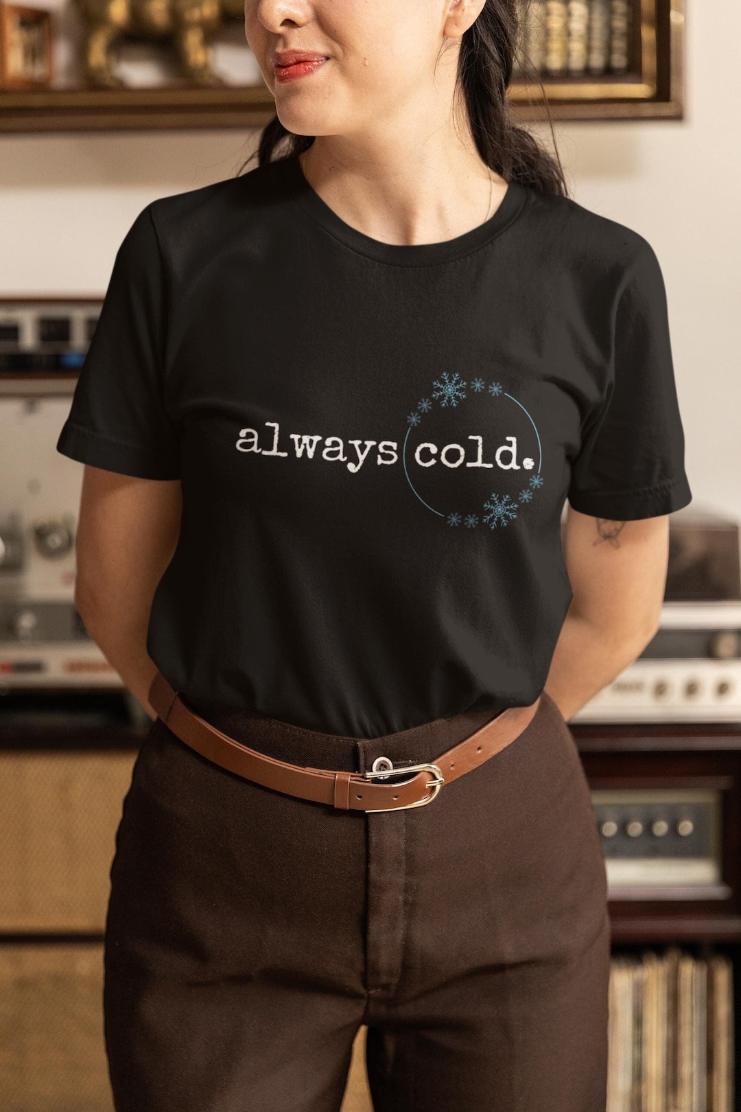 Always Cold Shirt, Cold Lovers Tee, Cold Haters Shirt, Gift for Frozen ...