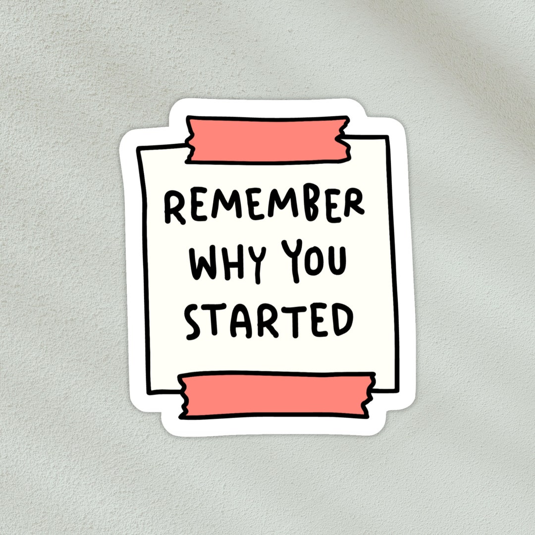 Remember Why You Started Sticker | Motivational, Positive Sticker ...