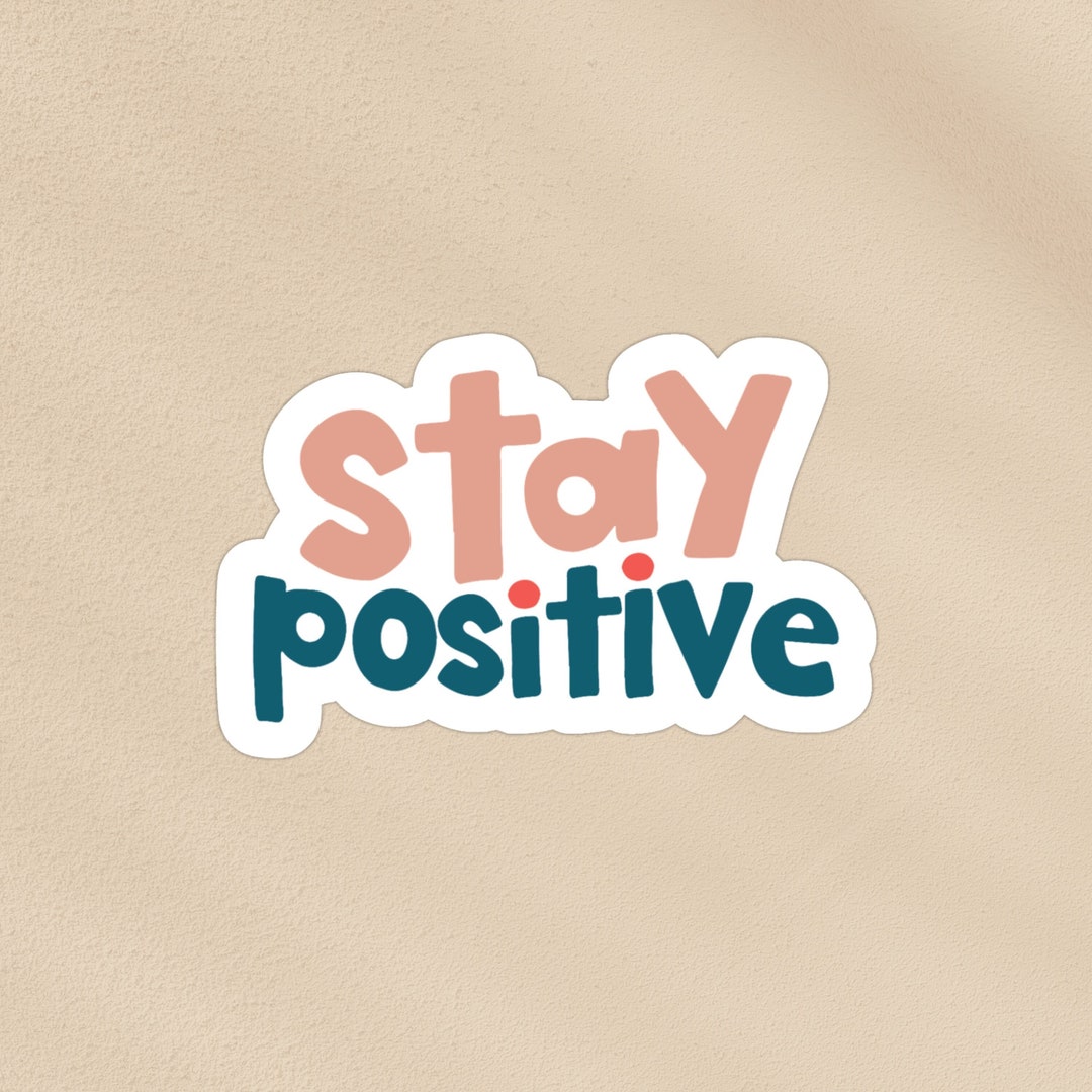 STAY POSITIVE Sticker | Motivational, Positive Affirmation, Optimistic ...