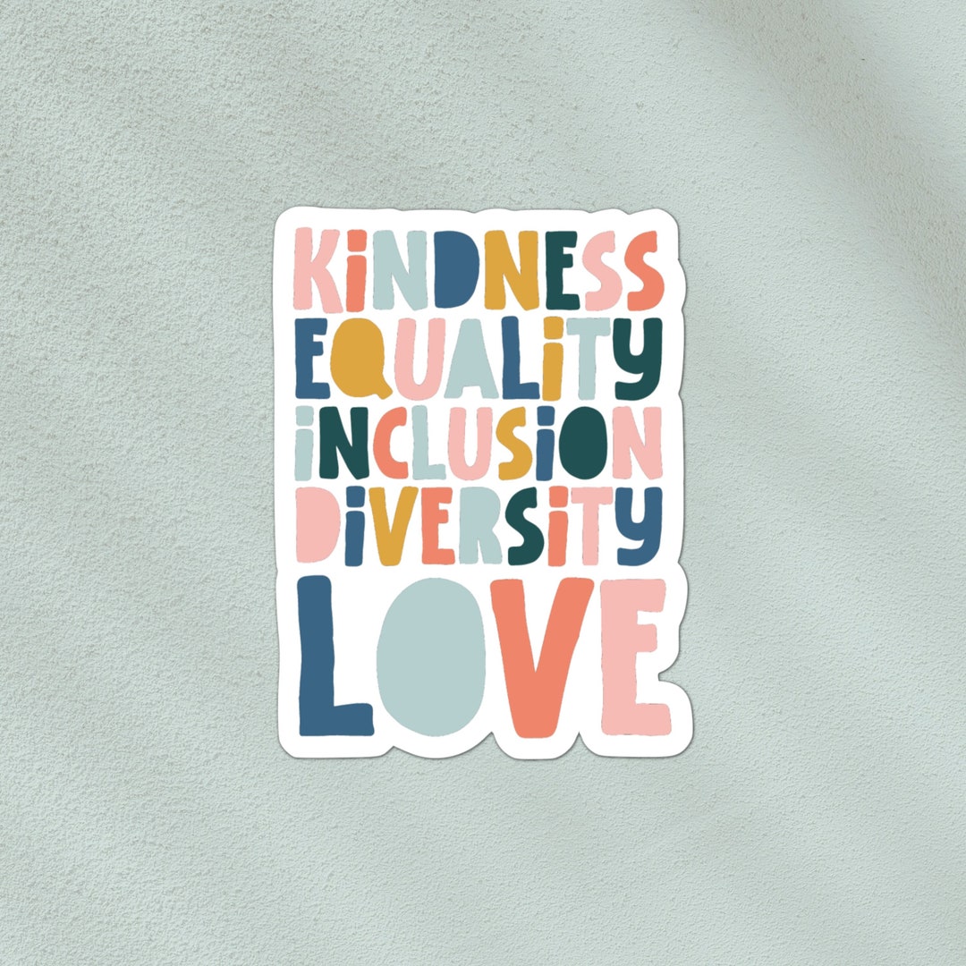 Kindness, Equality, Inclusion, Diversity, Love Sticker | Positivity ...