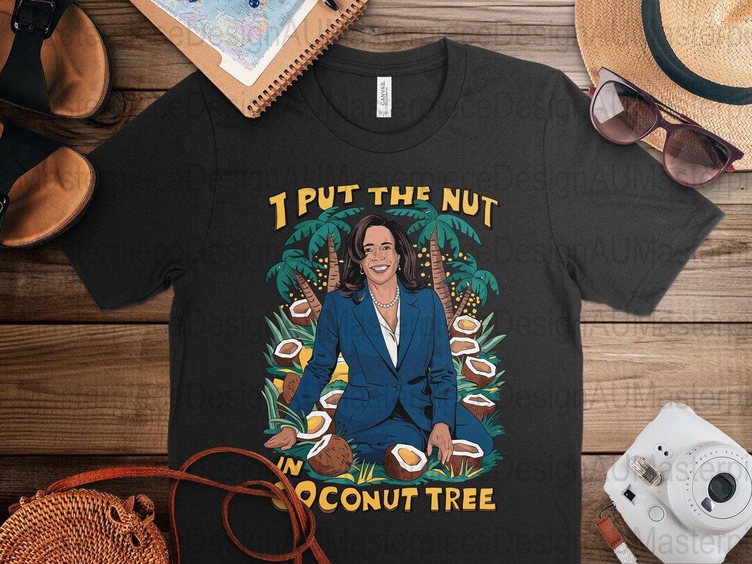 Kamala Harris Coconut Tree President 2024 T-shirt Design, I Put the Nut ...