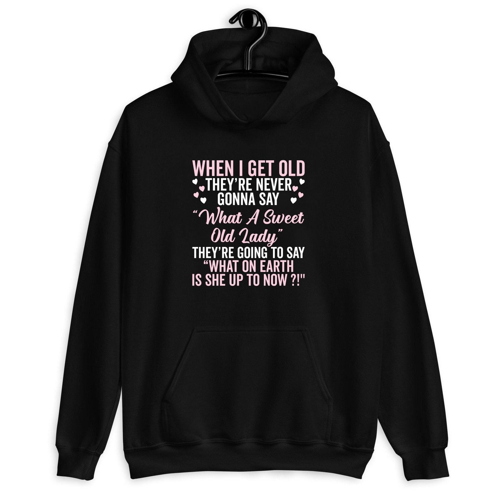 When I Get Old They’re Never Gonna Say What A Sweet Old Lady Shirt ...