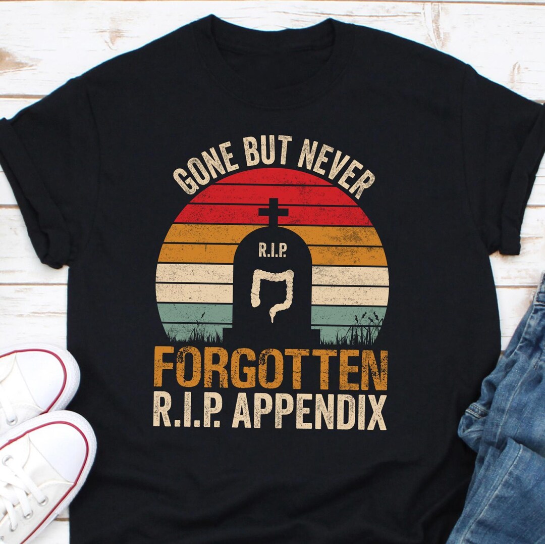Gone but Never Forgotten RIP Appendix Shirt, Appendix Shirt, Appendix ...