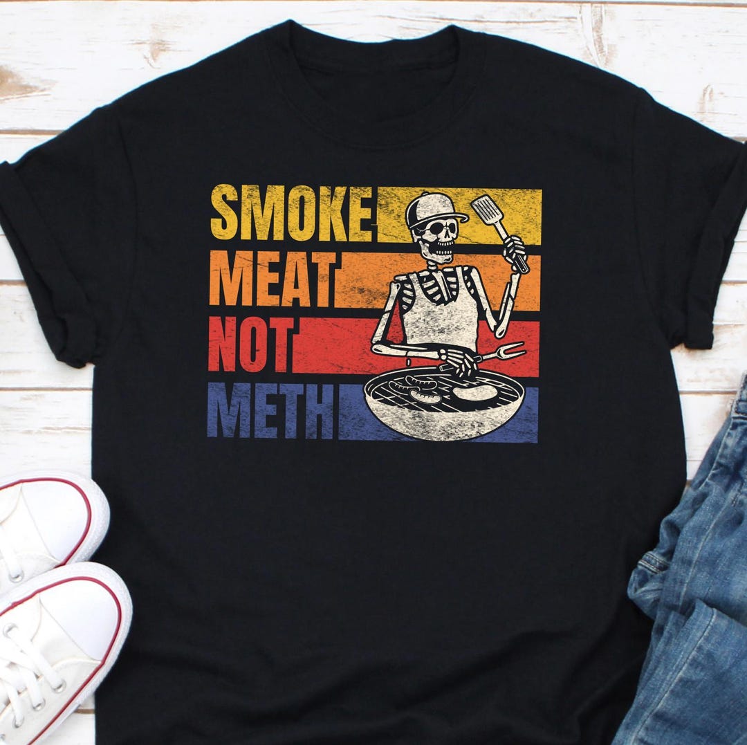 Smoke Meat Not Meth Shirt, BBQ Shirt, Barbecue Dad Shirt, Cooking T ...