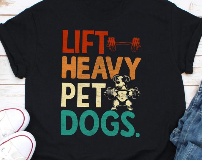 Lift Heavy Pet Dogs Shirt, Workout Fitness Shirt, Dog Lover Shirt, Dog ...