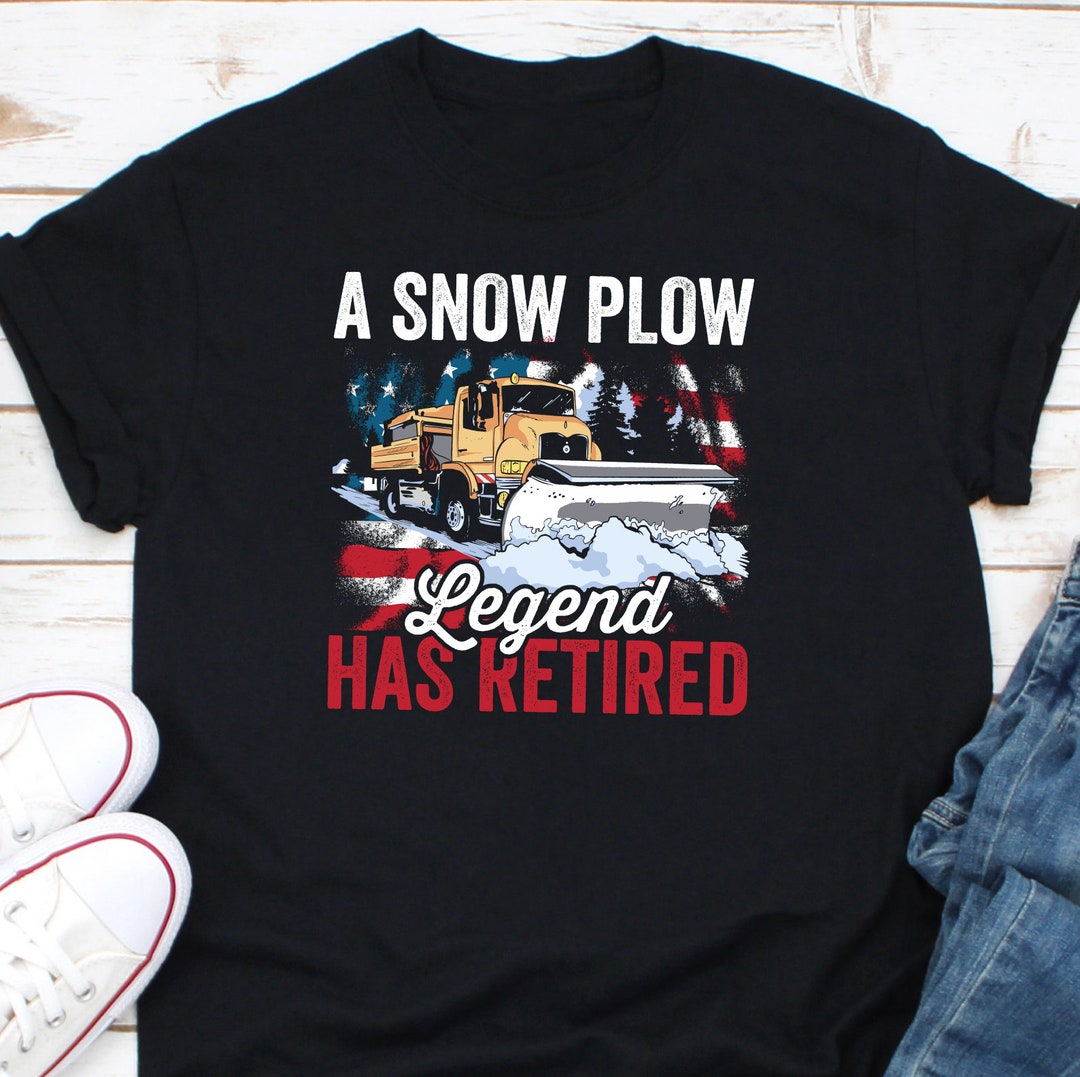 A Snow Plow Legend Has Retired Shirt, Retired Snowplow Driver Shirt ...