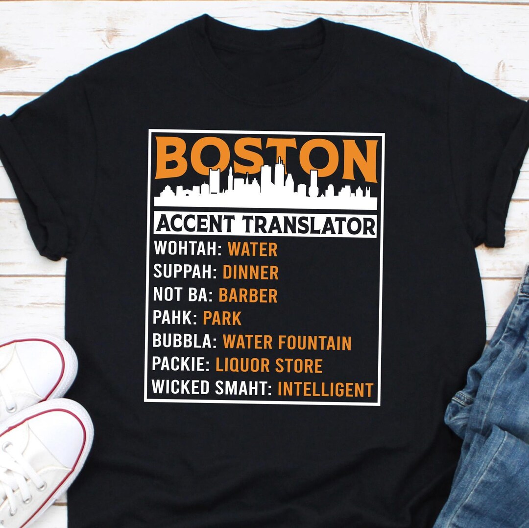 Wicked Smaht Boston Accent Translator Bostonians Gifts Shirt, Boston ...