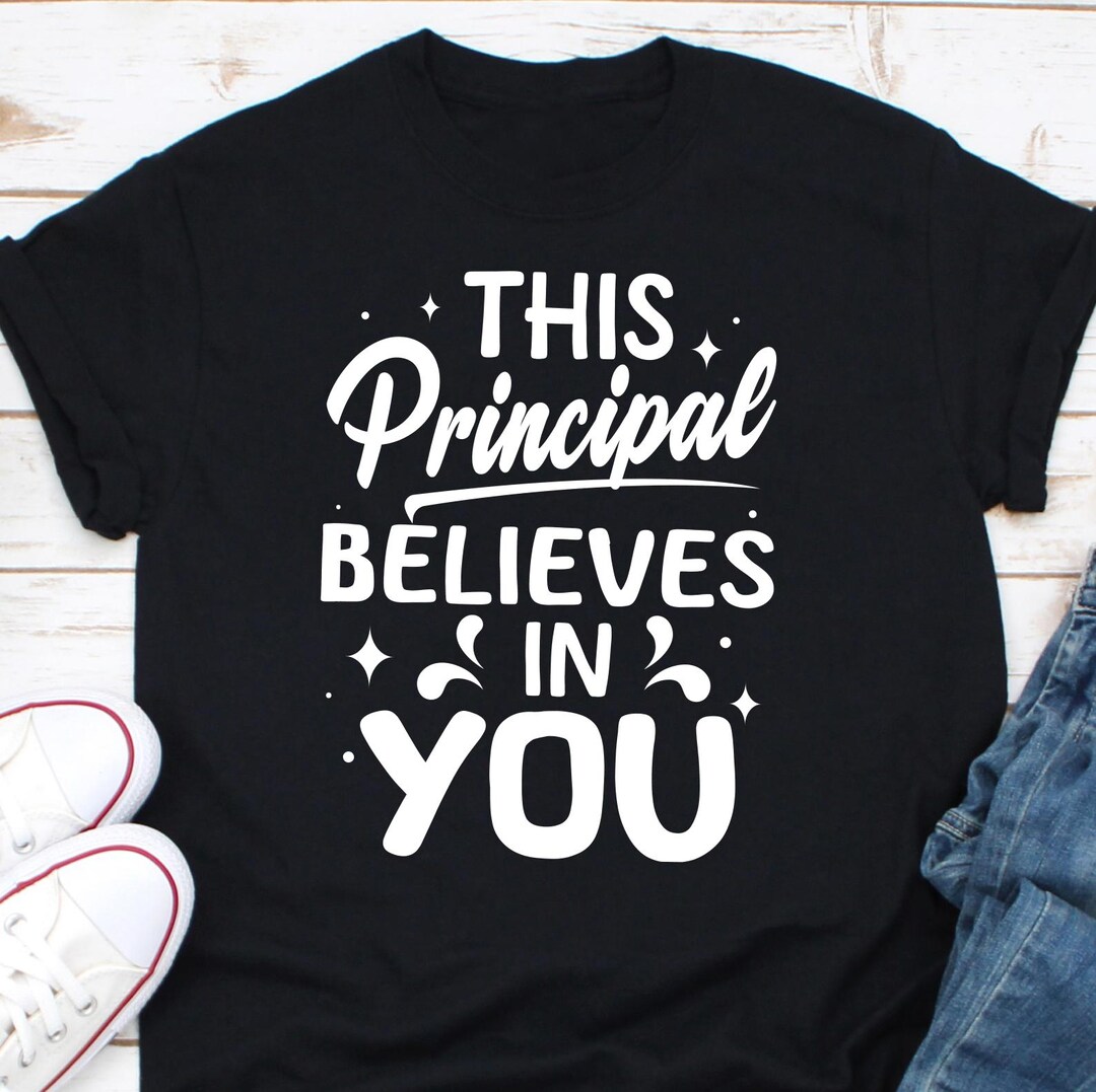 This Principal Believes in You, Principal T-shirt, Gift for Principal ...