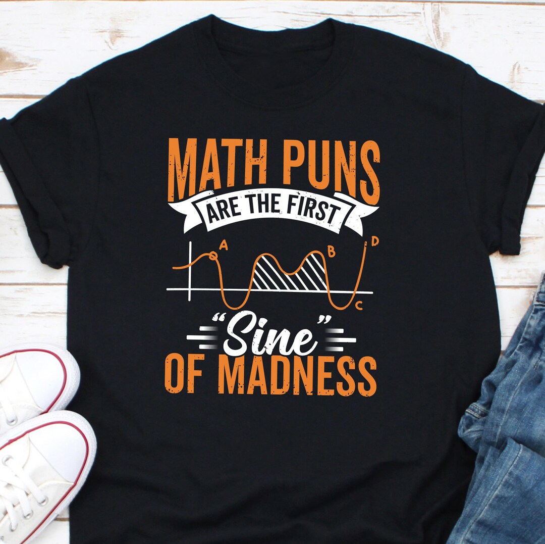Math Puns Are the First Sine of Madness Shirt, Math Jokes Shirt, Math ...