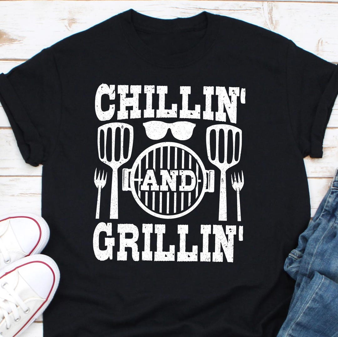 Chillin and Grillin T-shirt, Hobby T-shirt, Fun Barbecue Tee, Relax and ...
