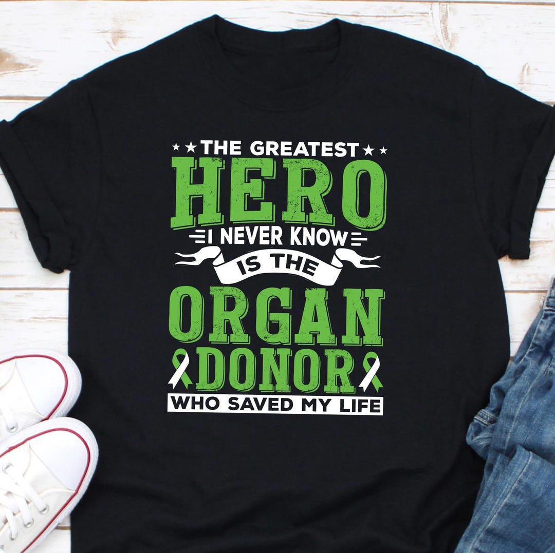 The Greatest Hero I Never Knew is the Organ Donor Shirt, Organ Donation ...
