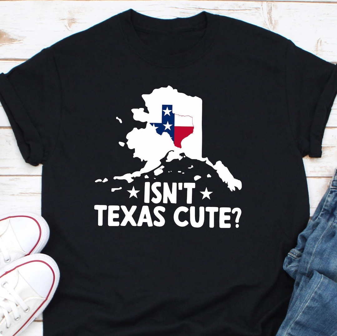 Alaska Isn't Texas Cute State Shirt, Alaska Shirts, Texas Shirts ...