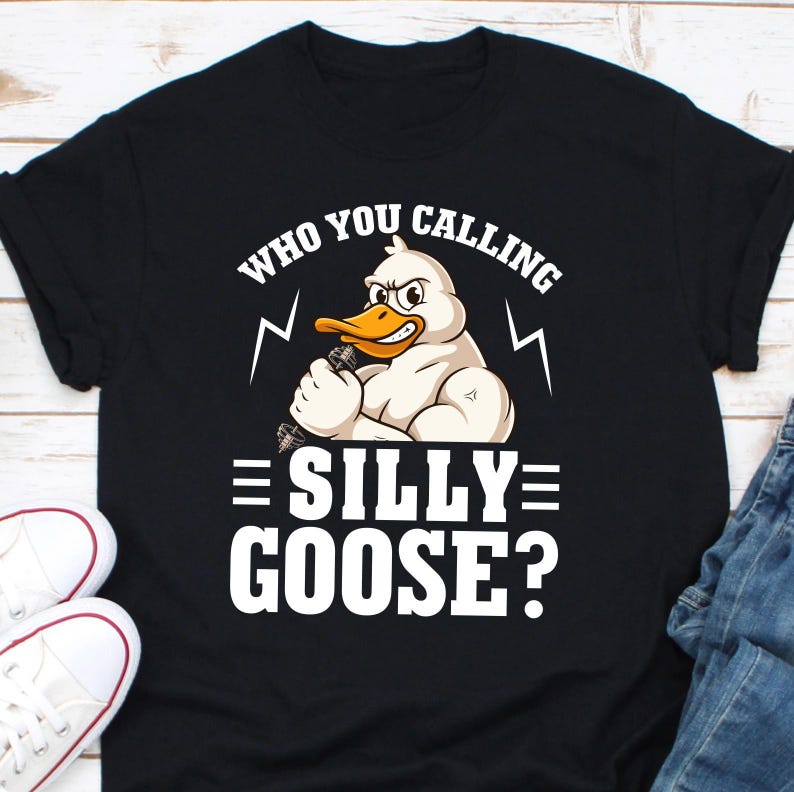 Who You Calling Silly Goose Shirt, Muscle Shirt, Weightlifter Gym Shirt ...