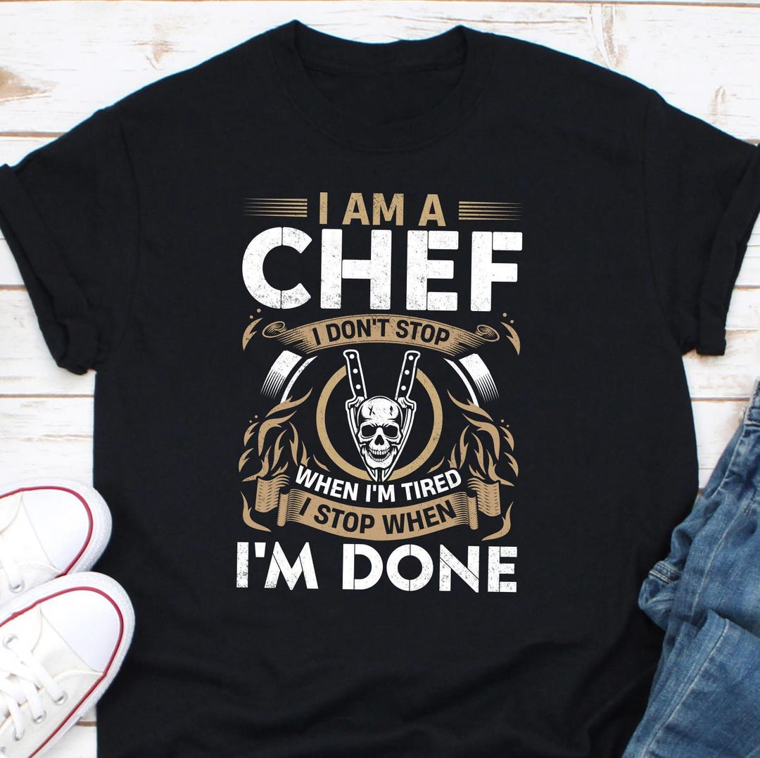 I'm a Chef I Don't Stop When I'm Tired Shirt, Gifts for Chefs, Chef ...