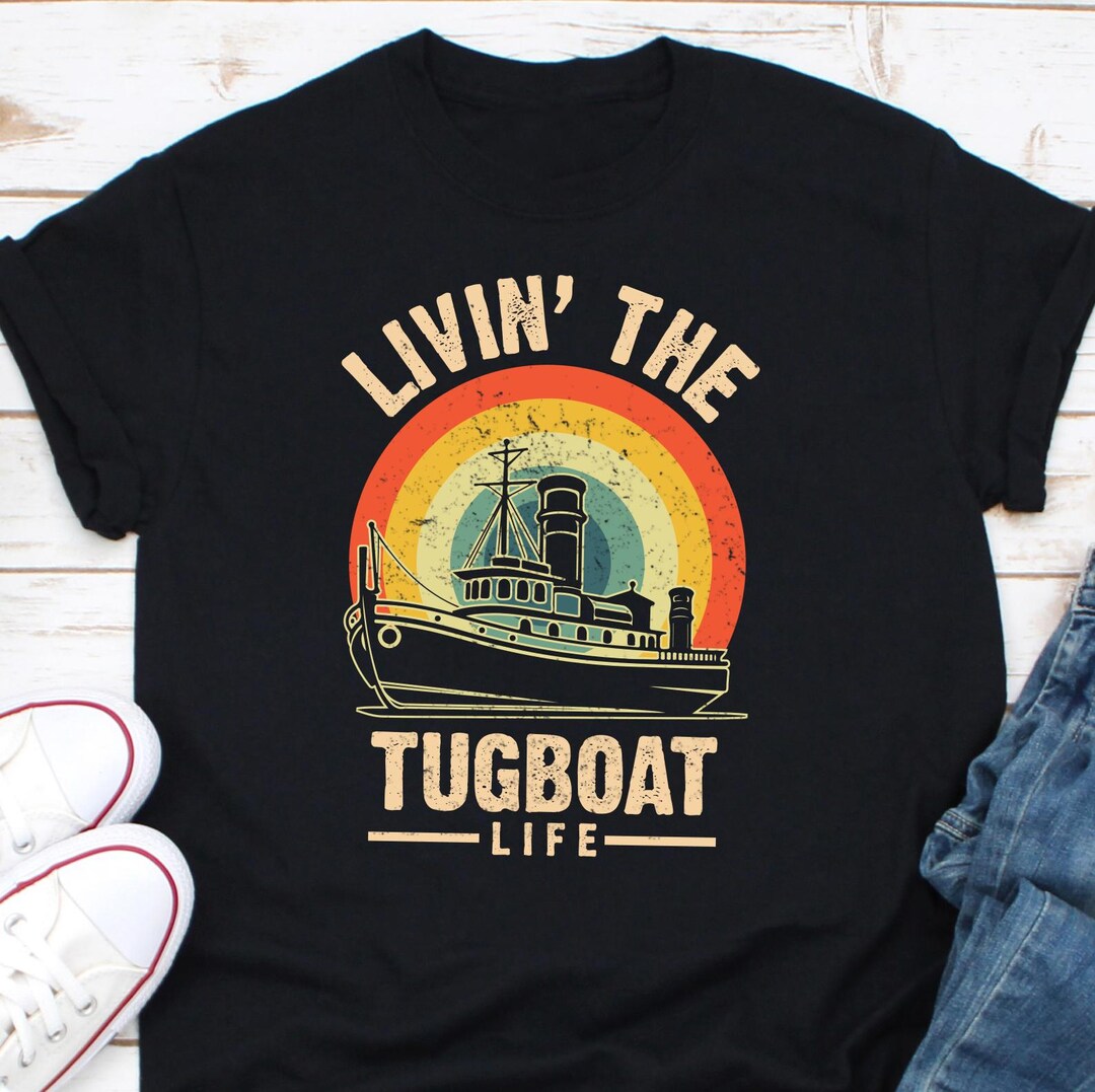 Livin' the Tugboat Life Shirt, Boat Shirt, Tugboat Shirt, Tugboat Gift ...