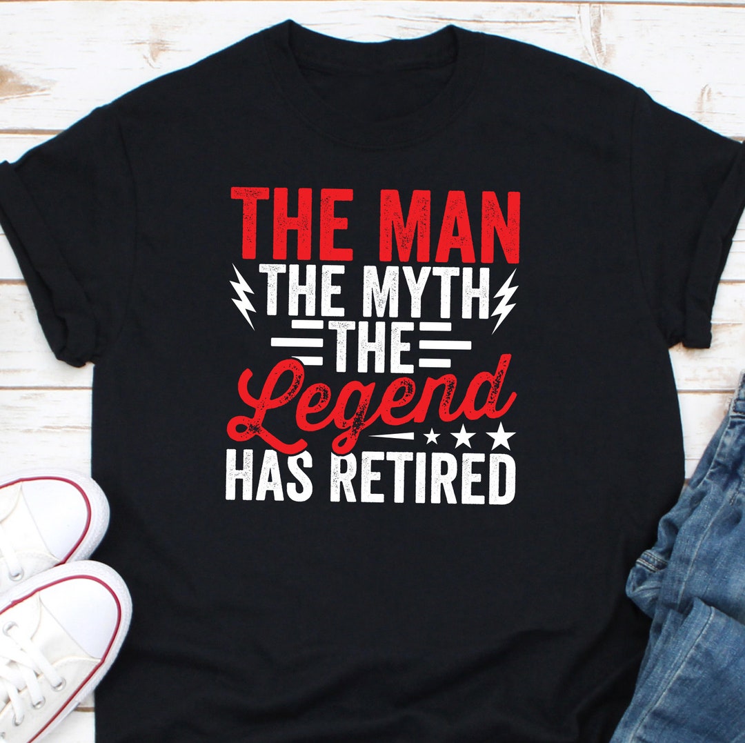 The Man the Myth the Legend Has Retired Retirement Shirt, Retired Shirt ...