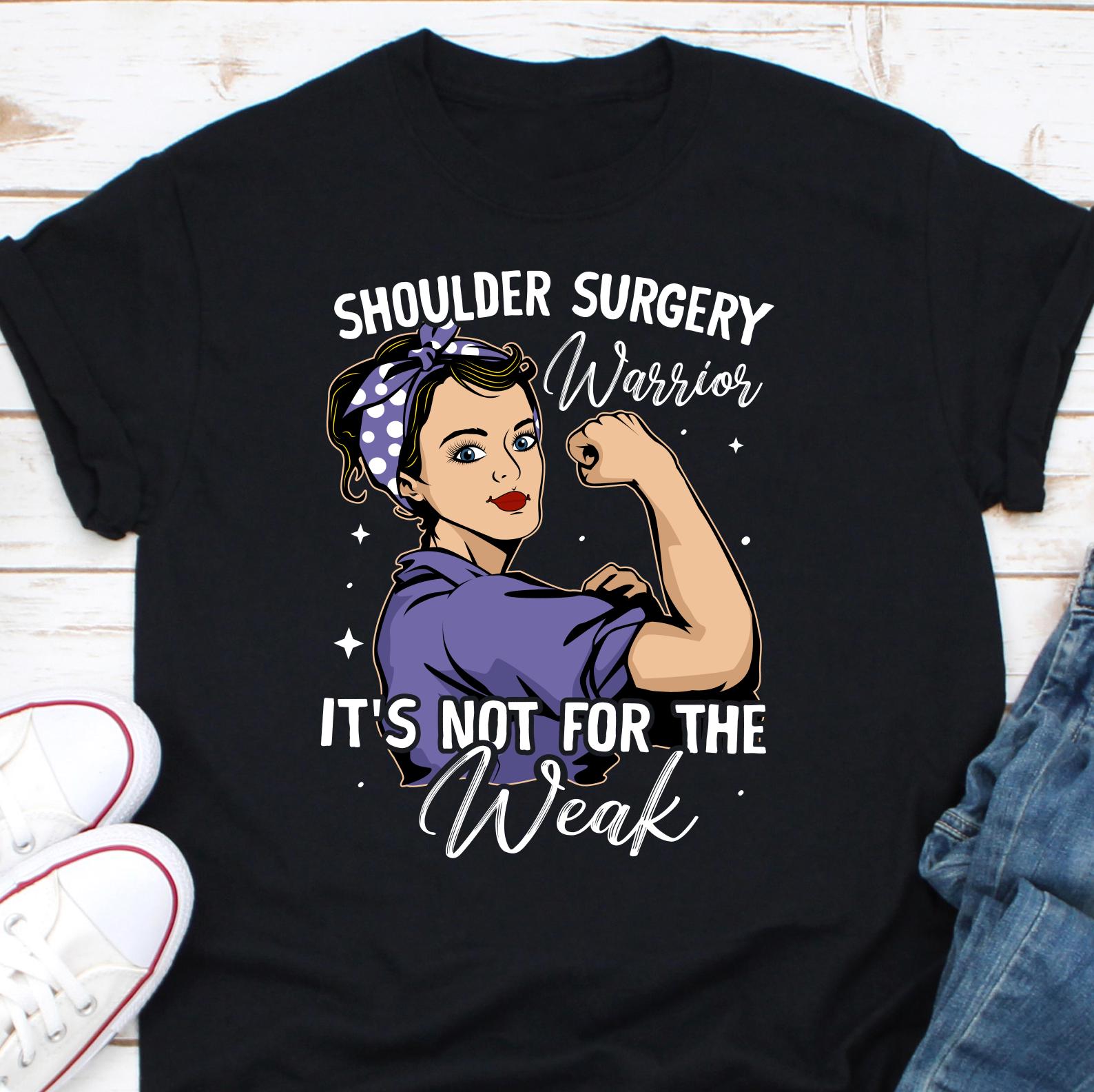 Shoulder Surgery Warrior Shirt, Not for the Weak Shirt, Strong Women ...