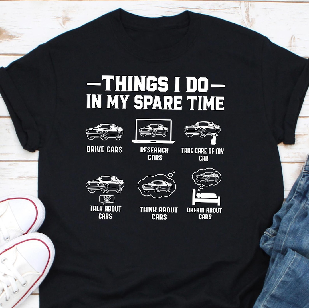 Things I Do in My Spare Time Shirt, Car Shirt, Funny Shirts Men, Gifts ...