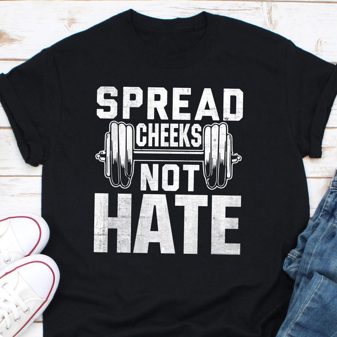 Spread Cheeks Not Hate Funny Shirt, Workout Shirt, Gym Day Shirt, Gym Buddy Shirt, Working Out ...