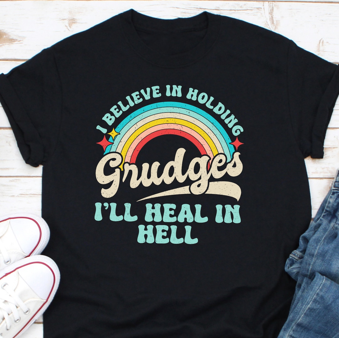 I'll Heal in Hell Shirt, Holding Grudges Funny Quote Sassy Women Shirt ...