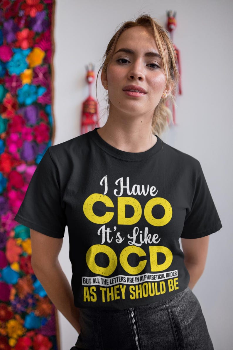 I Have CDO It's Like OCD Shirt, Obsessive Compulsive Disorder Shirt ...