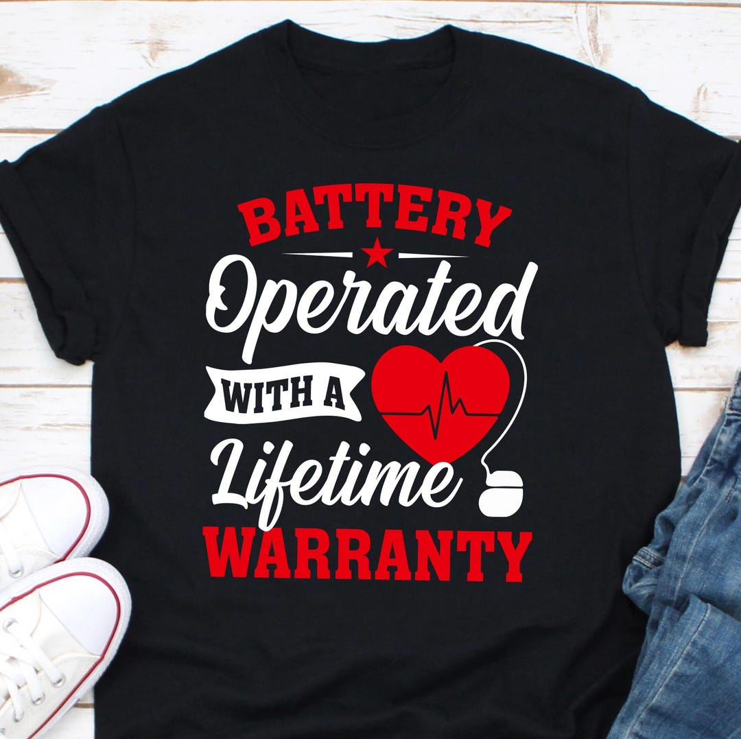 Battery Operated With A Life Time Warranty Shirt, Heart Surgery Tshirt ...