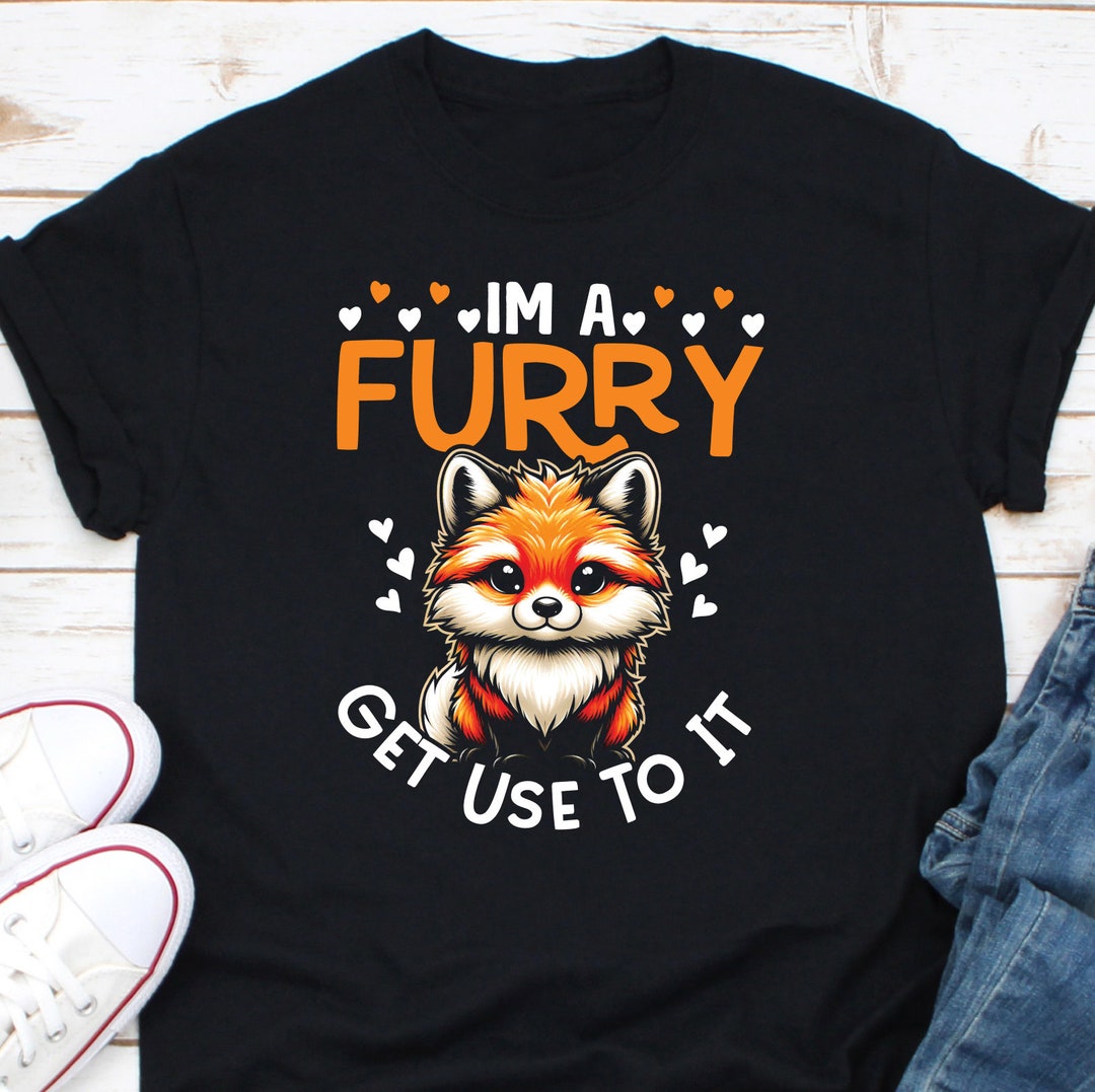 I’m A Furry Get Use to It Shirt, Furry Pride Shirt, Fursona Fandom ...
