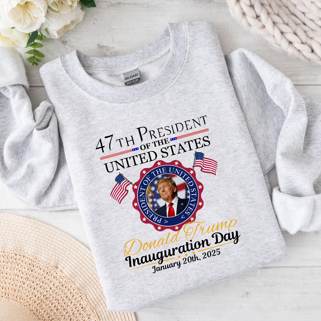 Donald Trump Inauguration Day 2025 Sweatshirt, 47th US President ...