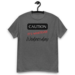 Caution It's Whatever Wednesday Shirt - Etsy