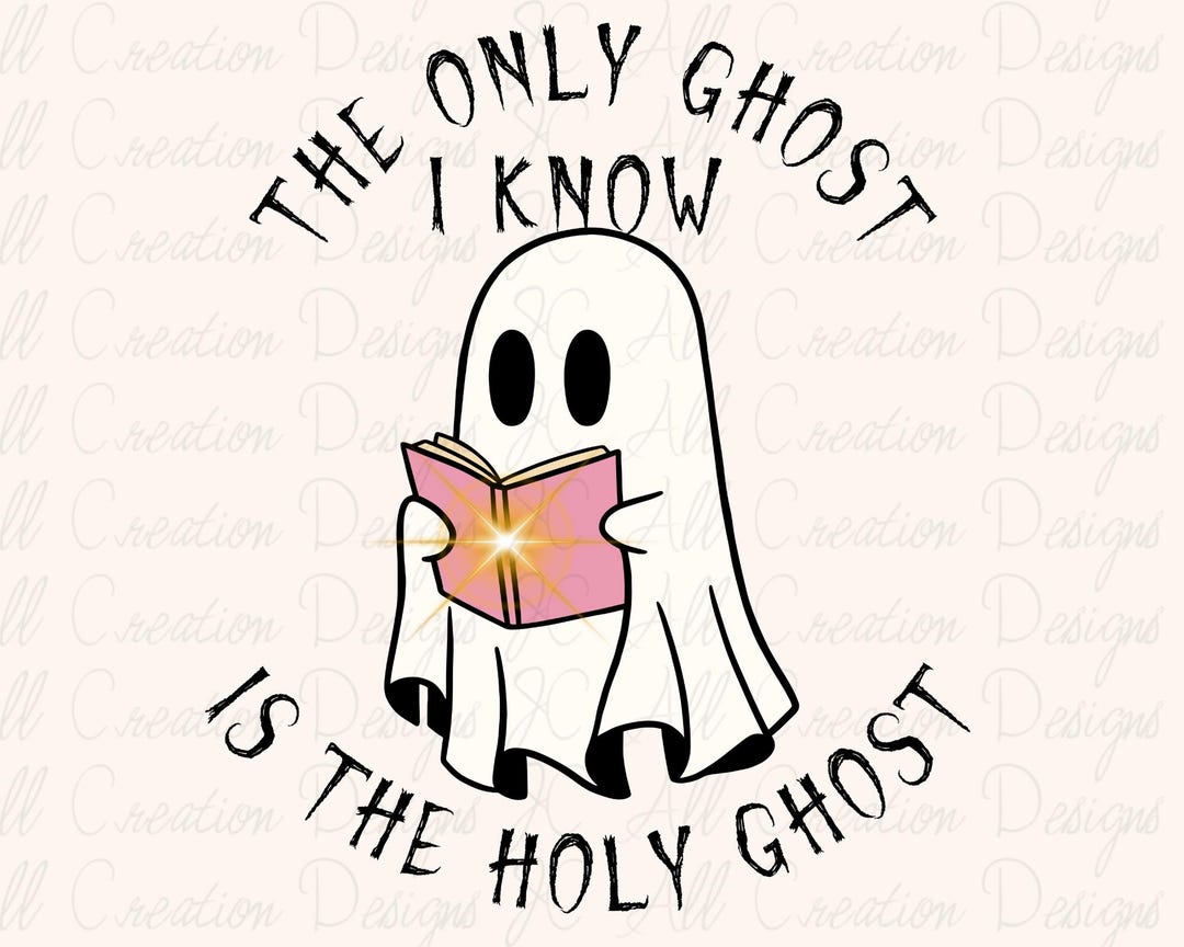 Only Ghost I Know is the Holy Ghost PNG Image Sublimation Graphic Shirt ...
