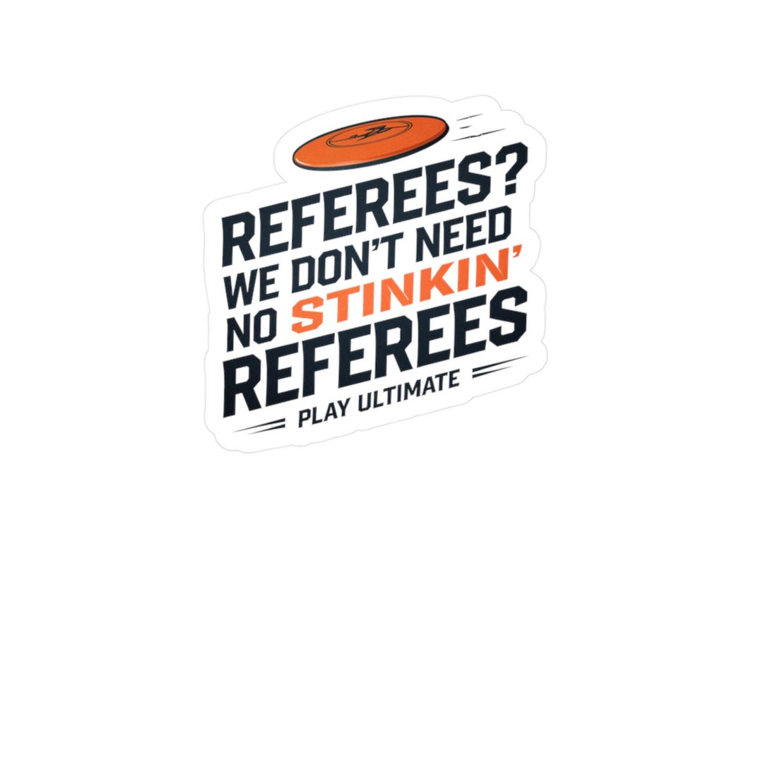 Ultimate Frisbee Kiss-cut Vinyl Decals - Referees? We Don't Need No ...