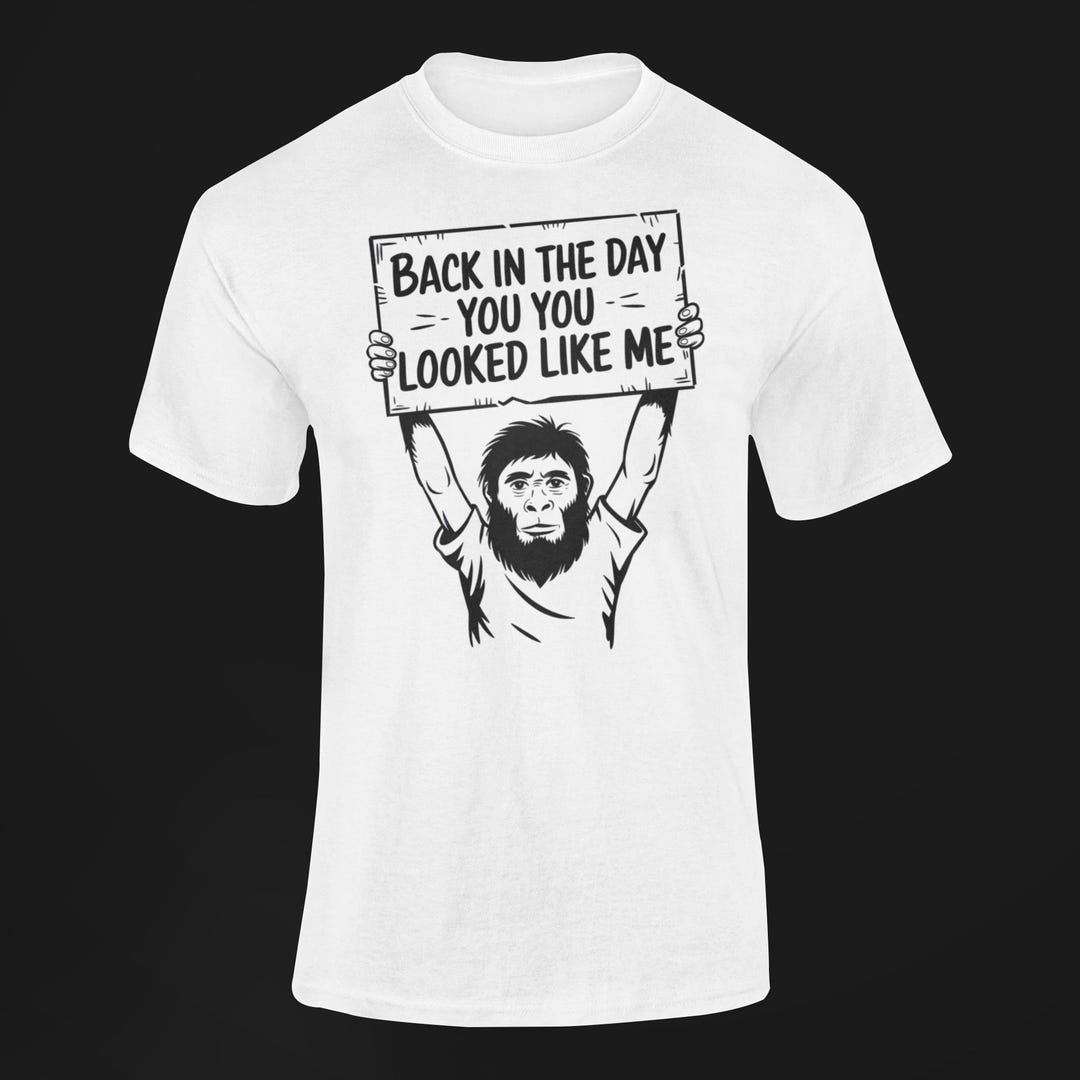 Back in the Day You Looked Like Me T-shirtneanderthal Humornovelty T ...