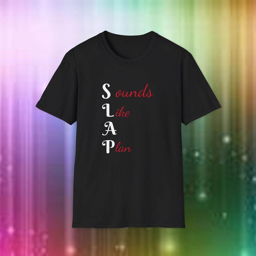 Funny Saying - SLAP 'sounds Like A Plan' Tee, Catchy Phrase Humorous ...
