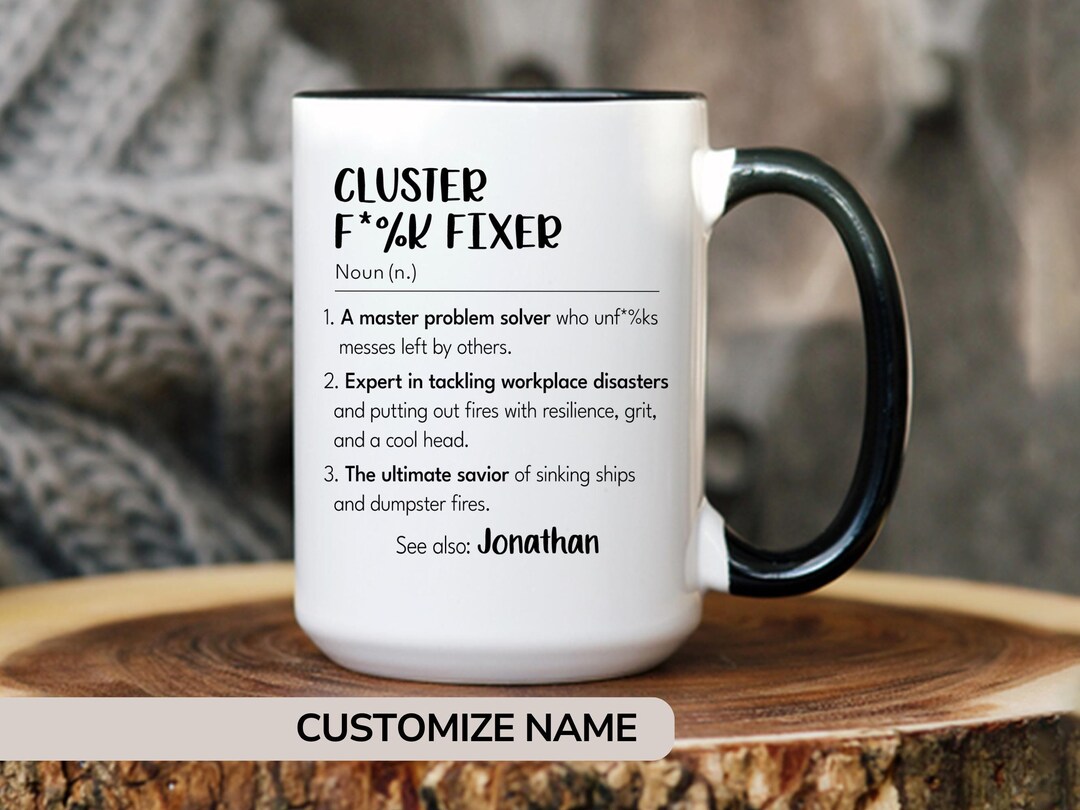Cluster Fixer Mug Funny Coworker Boss Gift for Men Women Custom ...