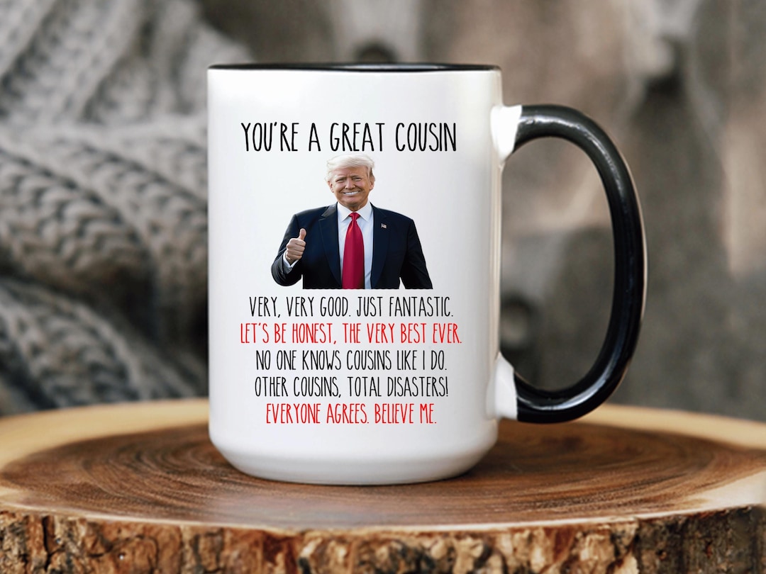 Funny Trump Mug for Cousin Funny Birthday Cousin Gift Best Cousin Ever Gift From Parents Funny ...