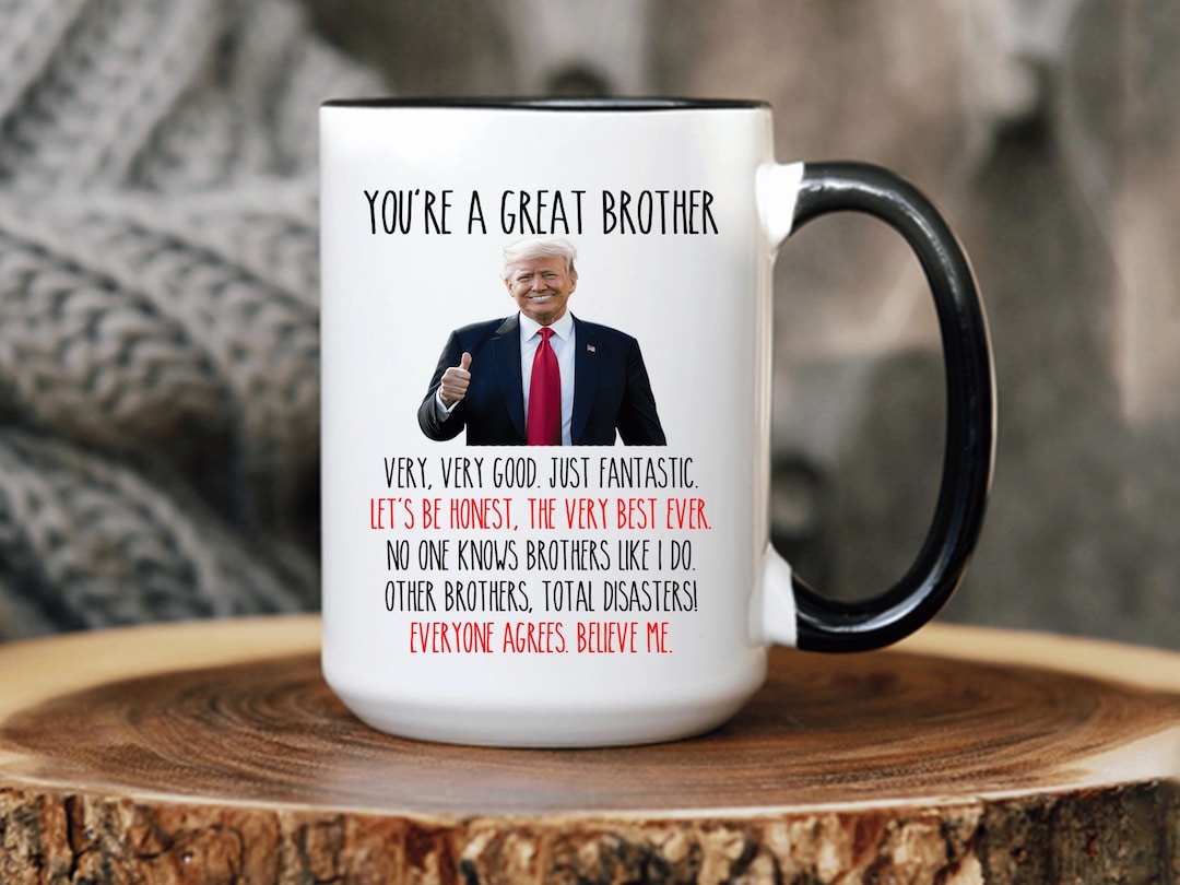 Trump Brother Mug Funny Birthday Brother Gift Best Brother Ever Gift ...