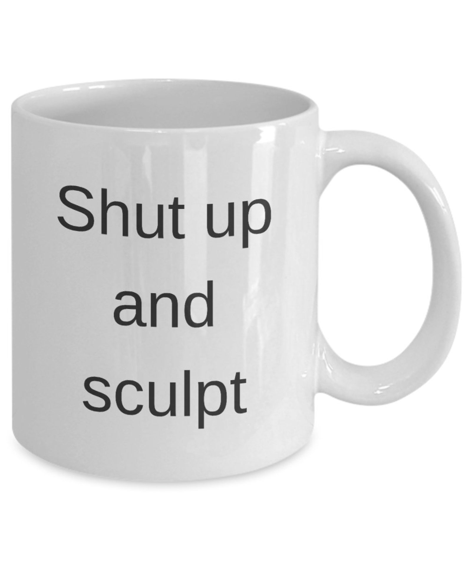 Shut up and Sculpt Mug, Gift for Sculptor, Sculpting Gift. Sculpting ...