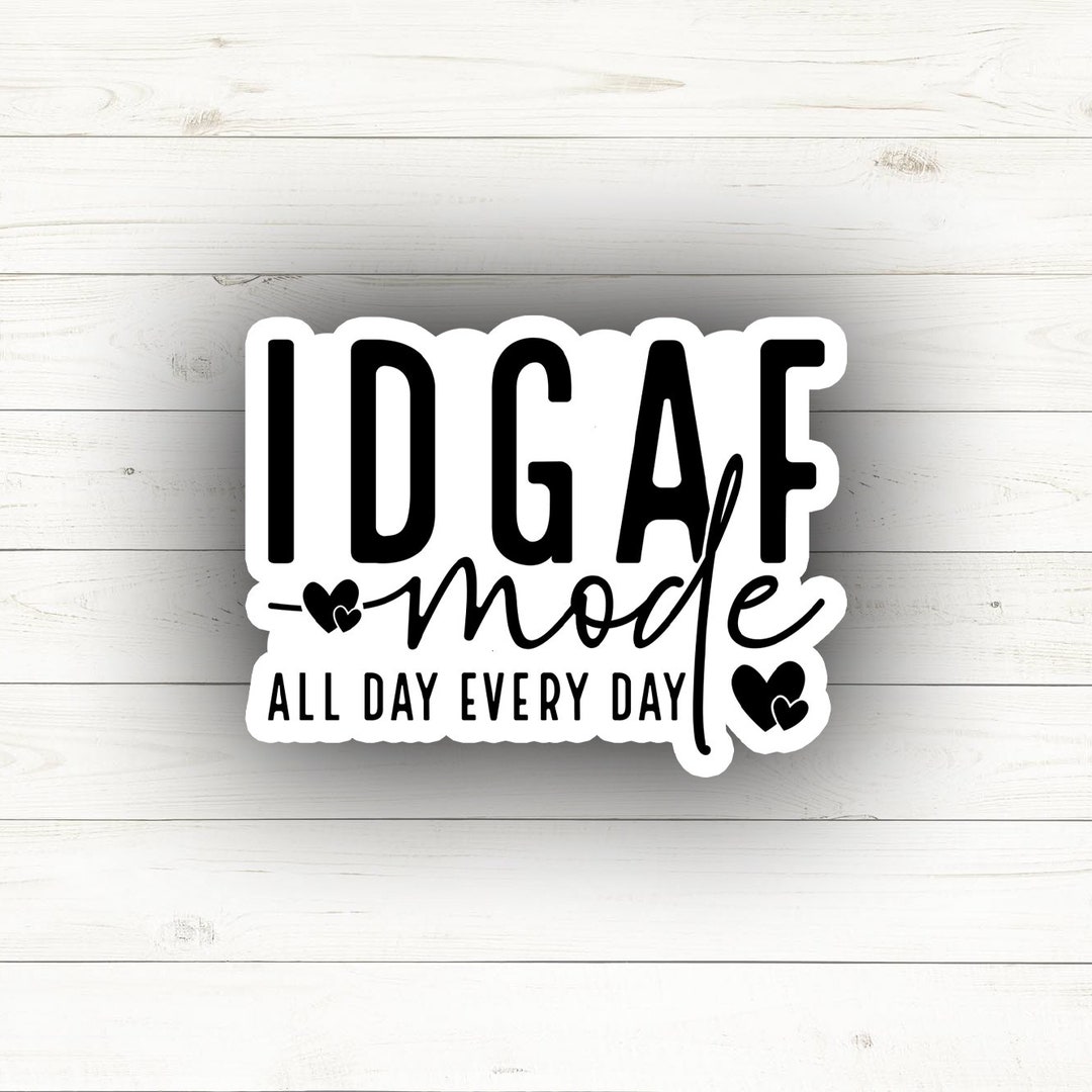 IDGAF Mode All Day Every Day Sticker - Quote Sticker | Water Bottle ...
