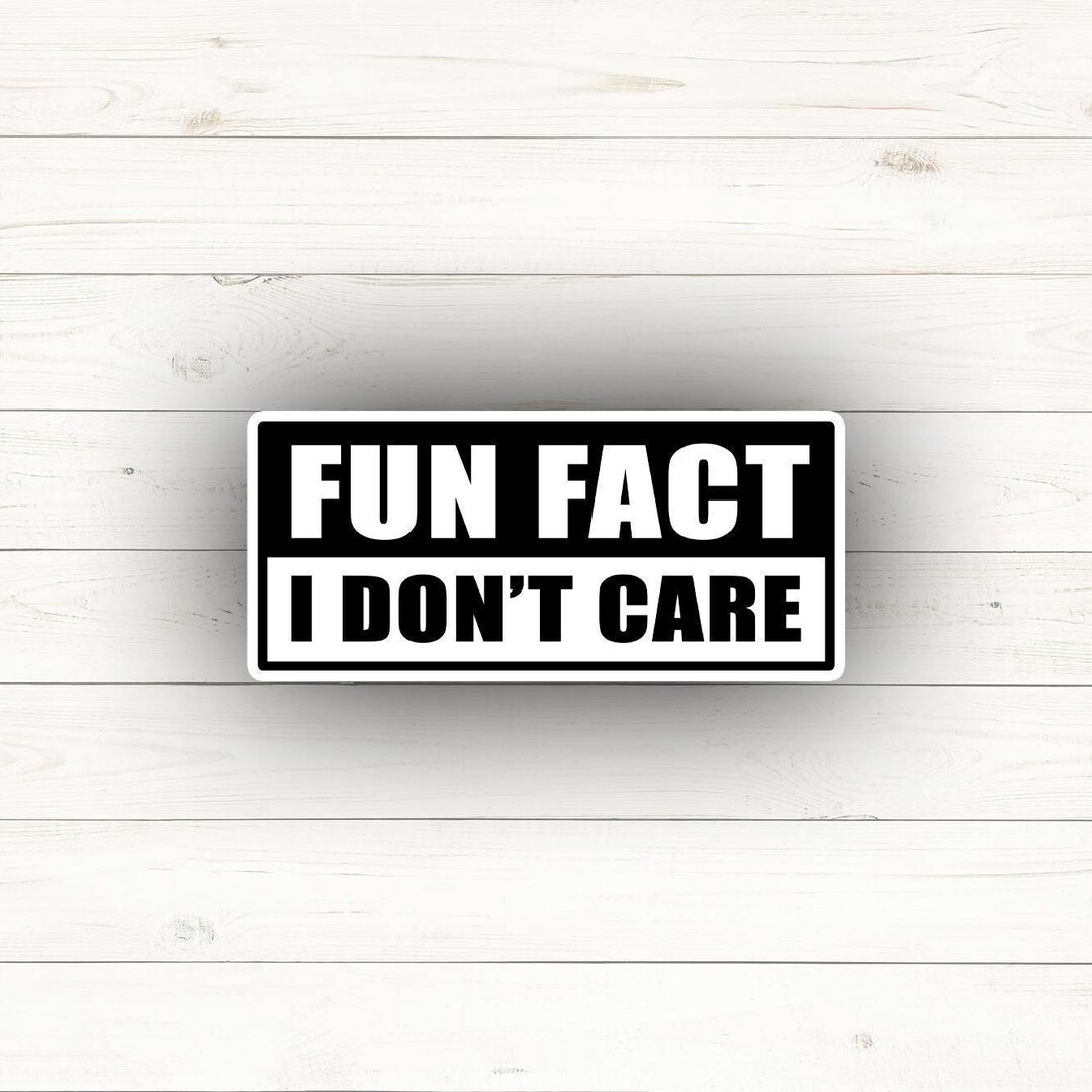 Fun Fact I Don't Care Sticker: Laptop, Water Bottle Decal Sticker - Etsy