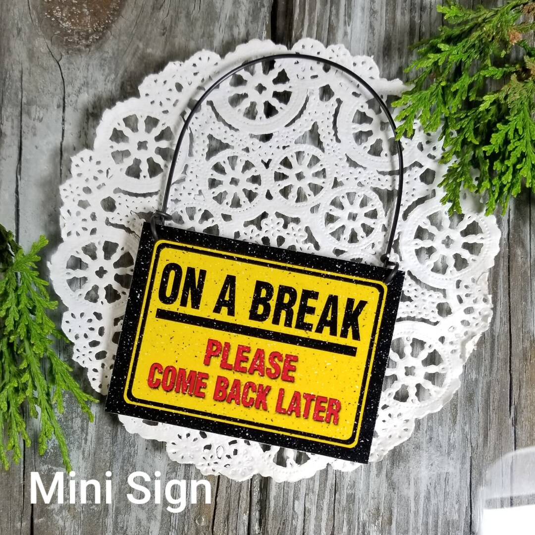 On a Break Please Come Back Later Mini Sign Fits Over Doorknob USA New ...