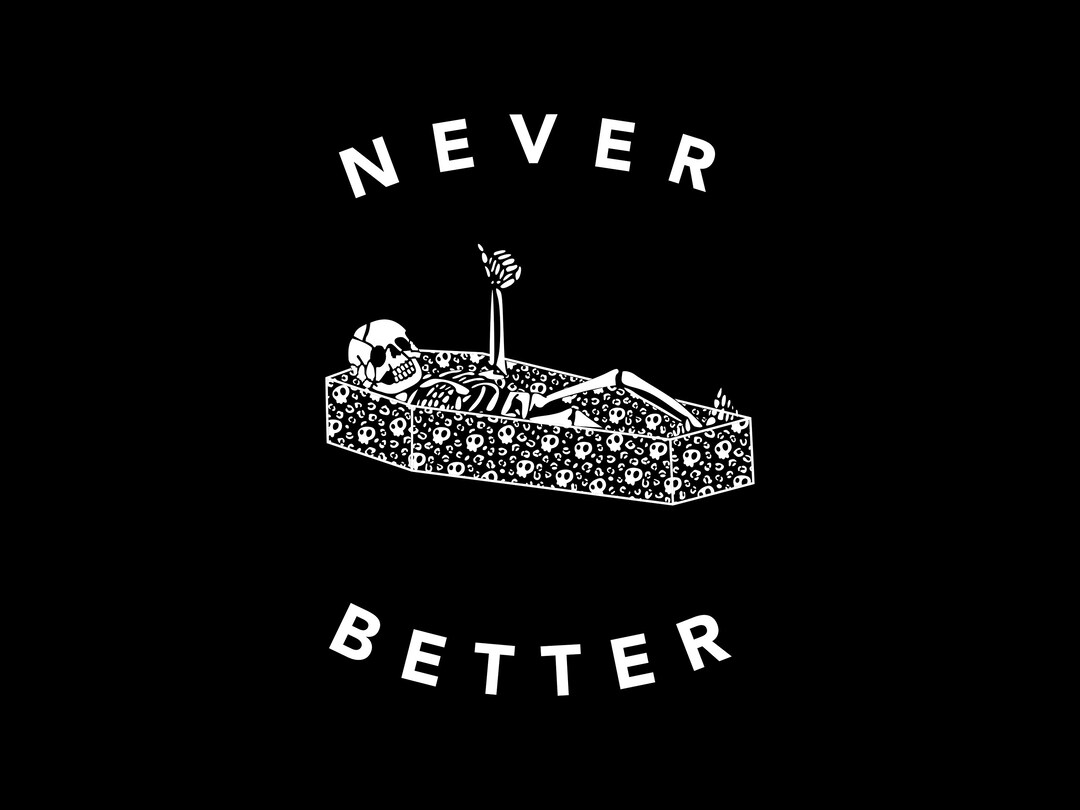 Never Better Skeleton SVG, Skeleton Coffin, Funny Halloween, Trending ...