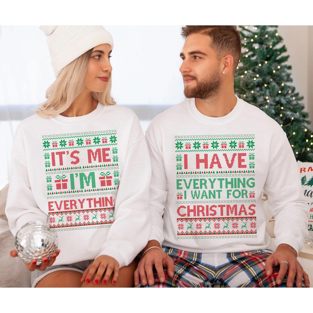 I Have Everything I Want for Christmas Sweatshirt, It's Me I'm Everything Sweatshirt, Couple ...