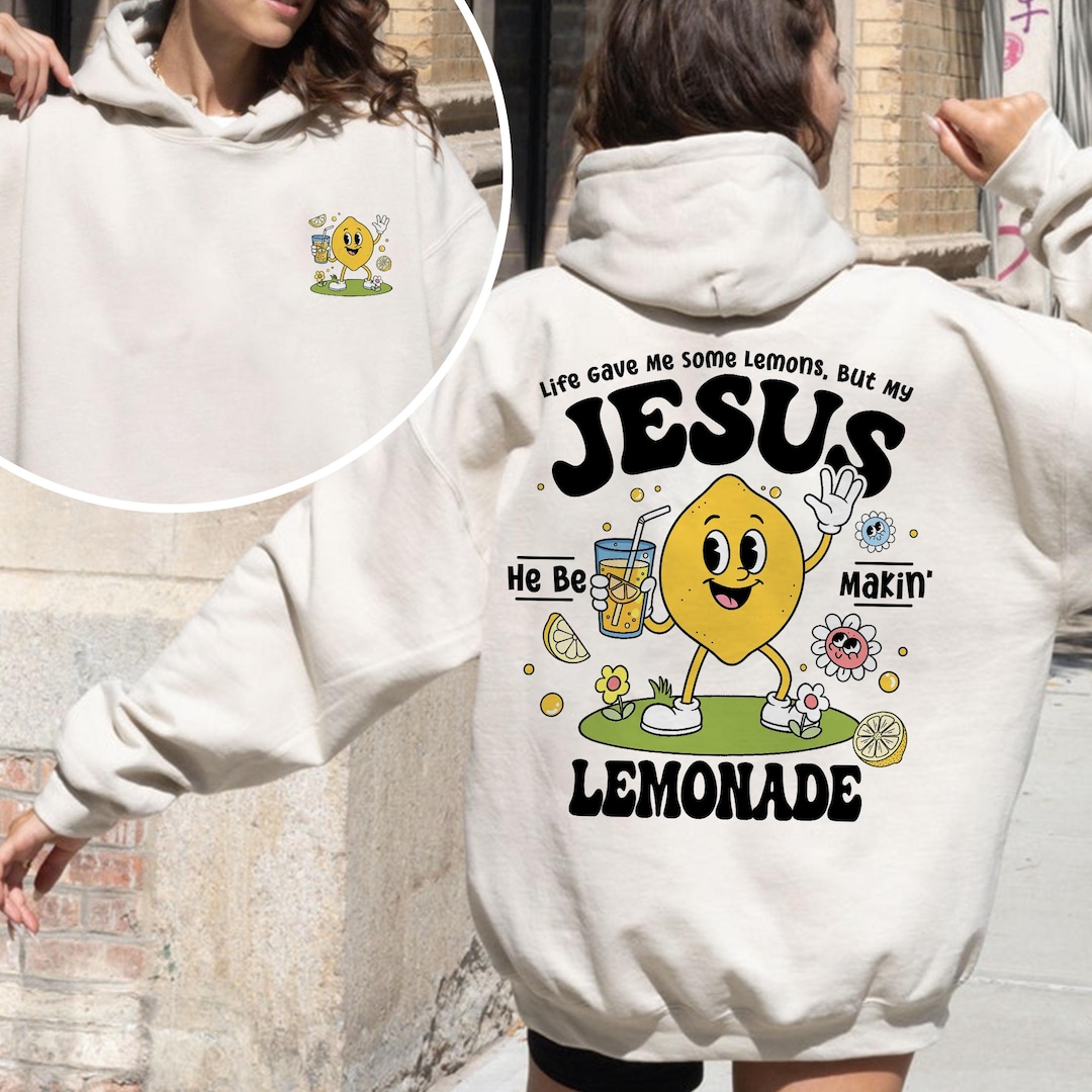 Life Gave Me Some Lemons but My Jesus He Be Makin' Lemonade Sweatshirt ...