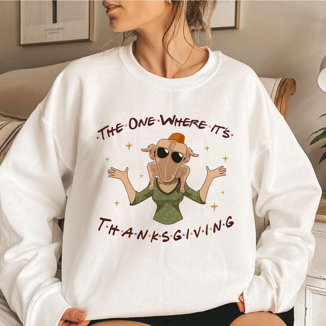 The One Where It's Thanksgiving Sweatshirt, Monica Friends Turkey ...